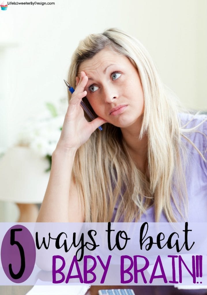 Baby Brain is Real and 5 Ways to Beat It - Life is Sweeter By Design